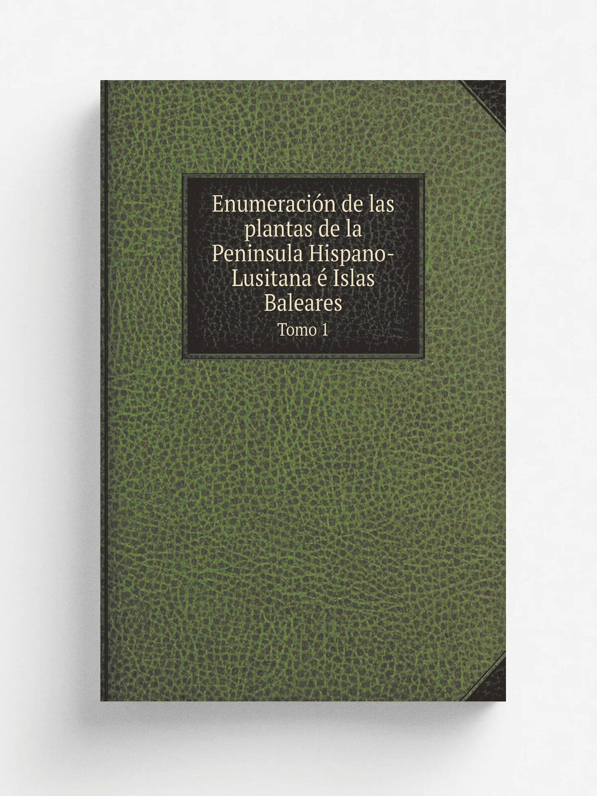 Enumeraci.n de las plantas de la Peninsula Hispano-Lusitana . Islas Baleares. Tomo 1