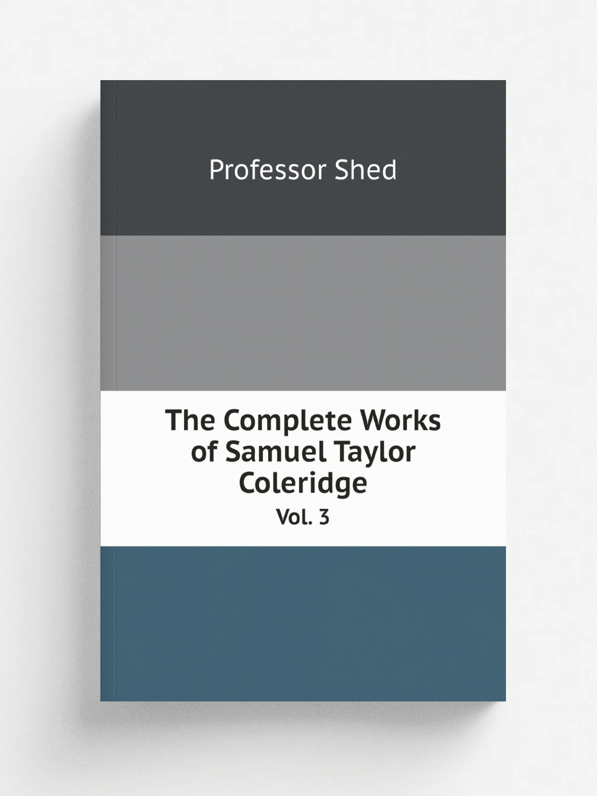 The Complete Works of Samuel Taylor Coleridge. Vol. 3