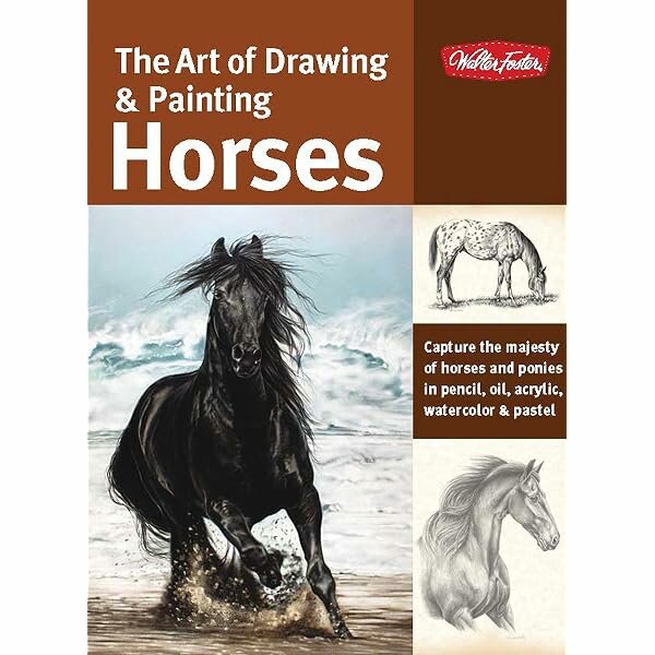 The Art of Drawing & Painting Horses: Capture the majesty of horses and ponies in pencil, oil, acrylic, watercolor & pastel (Collector's Series)，Reprinted paperback book