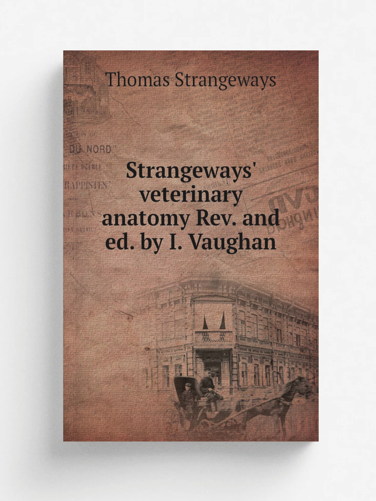 Strangeways' veterinary anatomy Rev. and ed. by I. Vaughan