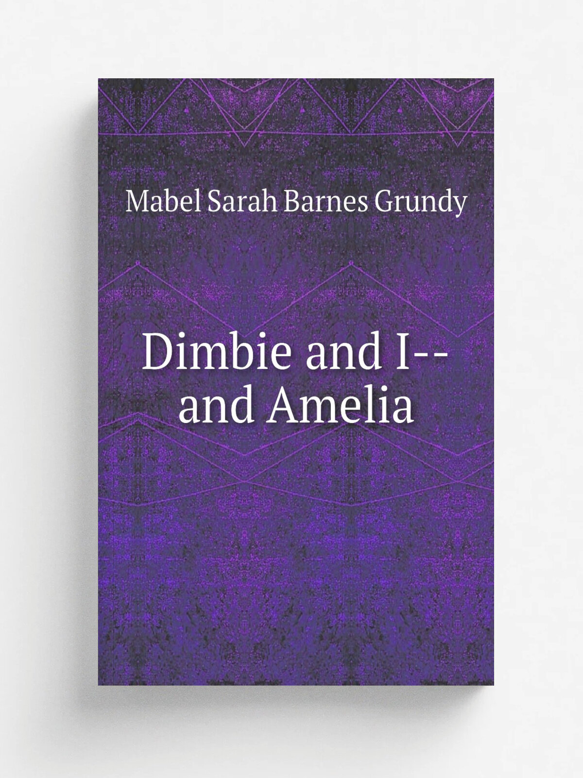 Dimbie and I--and Amelia | Mabel Sarah Barnes Grundy | Репринт