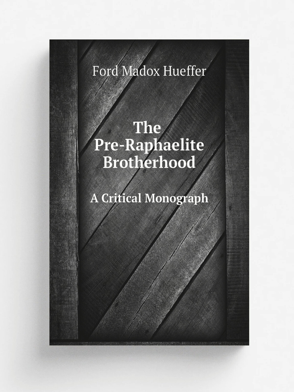 The Pre-Raphaelite Brotherhood. A Critical Monograph