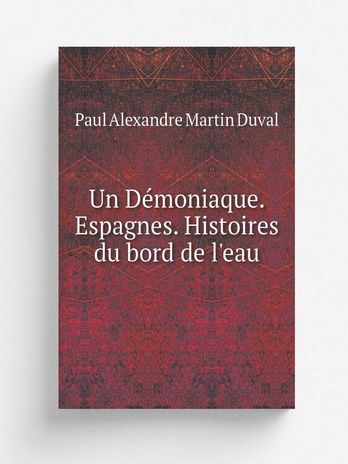 Un D.moniaque. Espagnes. Histoires du bord de l'eau | Paul Alexandre Martin Duval | 1895 | Paris : E. Dentu | Репринт