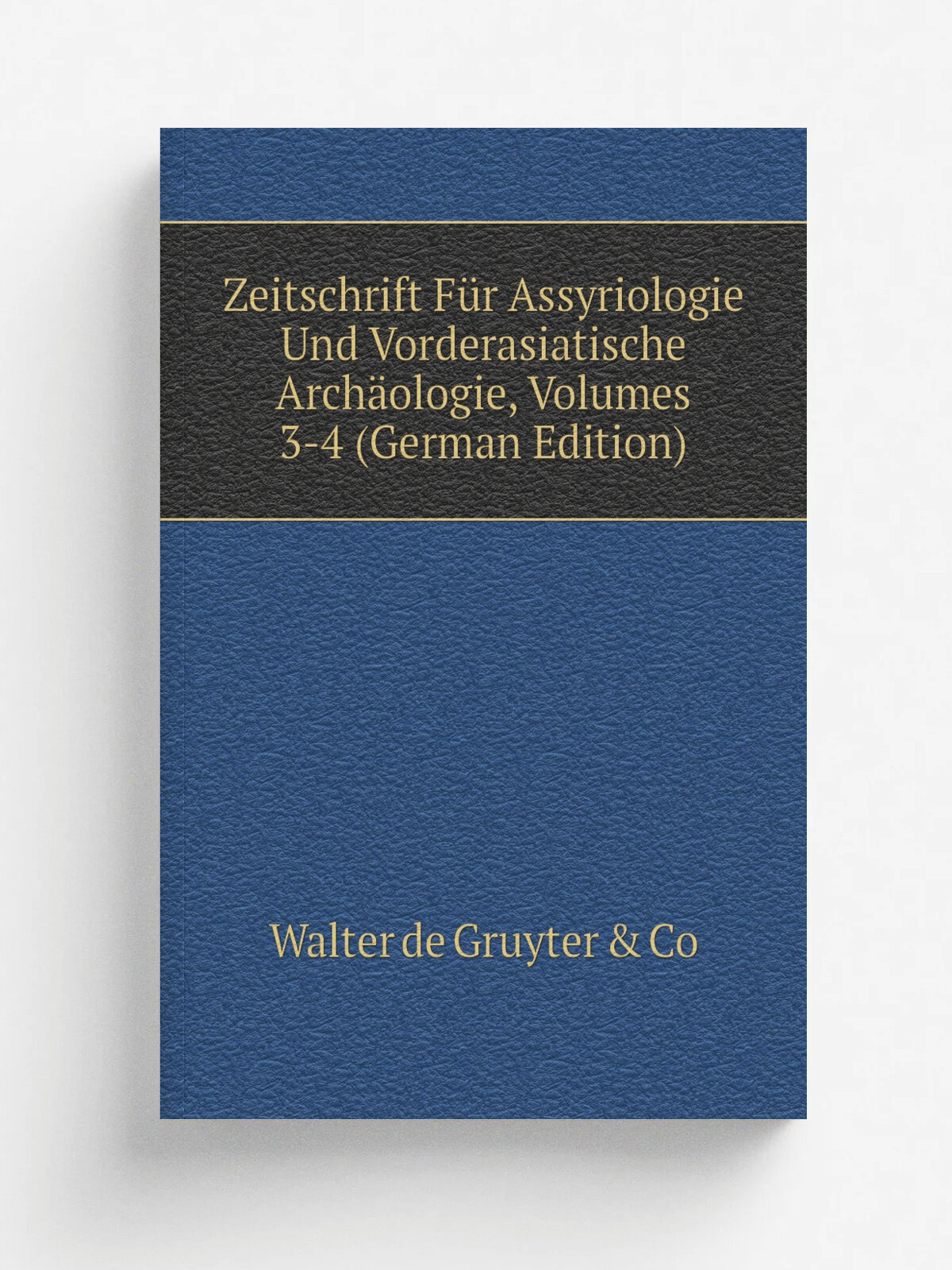 Zeitschrift F.r Assyriologie Und Vorderasiatische Arch.ologie, Volumes 3-4 (German Edition) | Walter de Gruyter & Co | Репринт