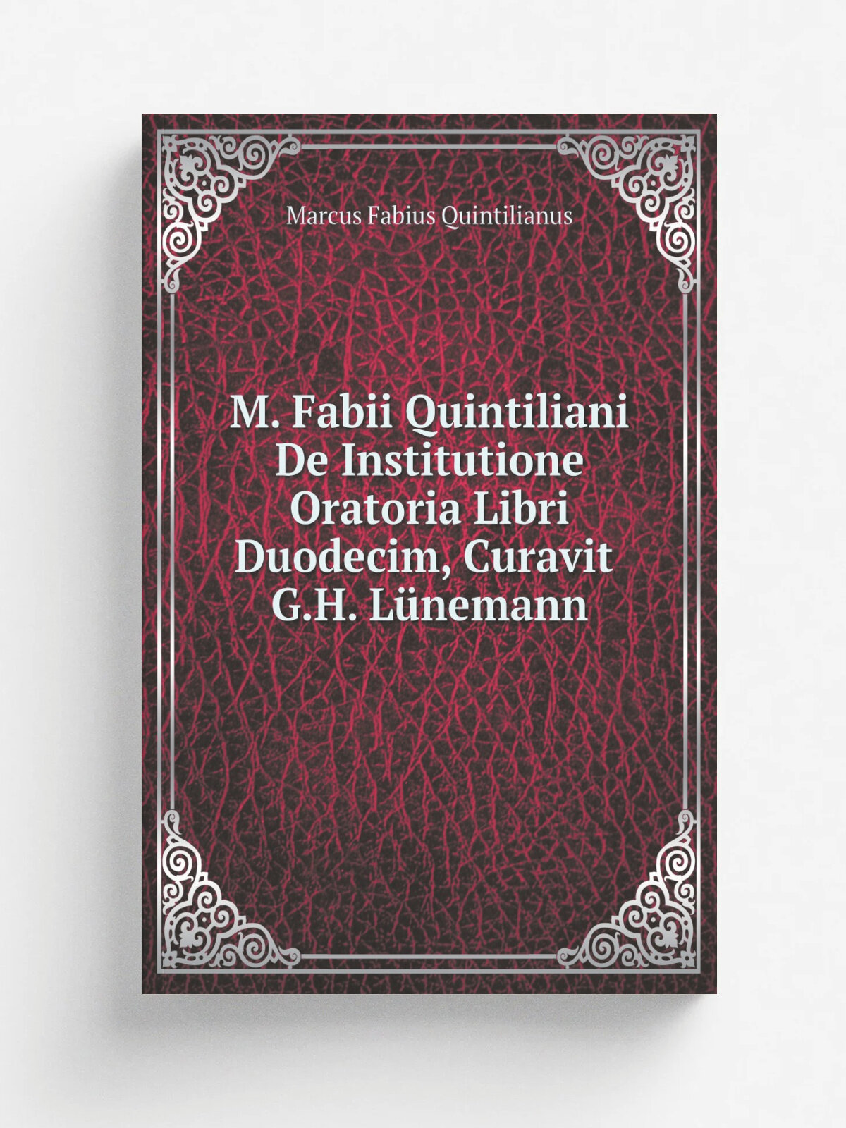 M. Fabii Quintiliani De Institutione Oratoria Libri Duodecim, Curavit G.H. L.nemann (German Edition)