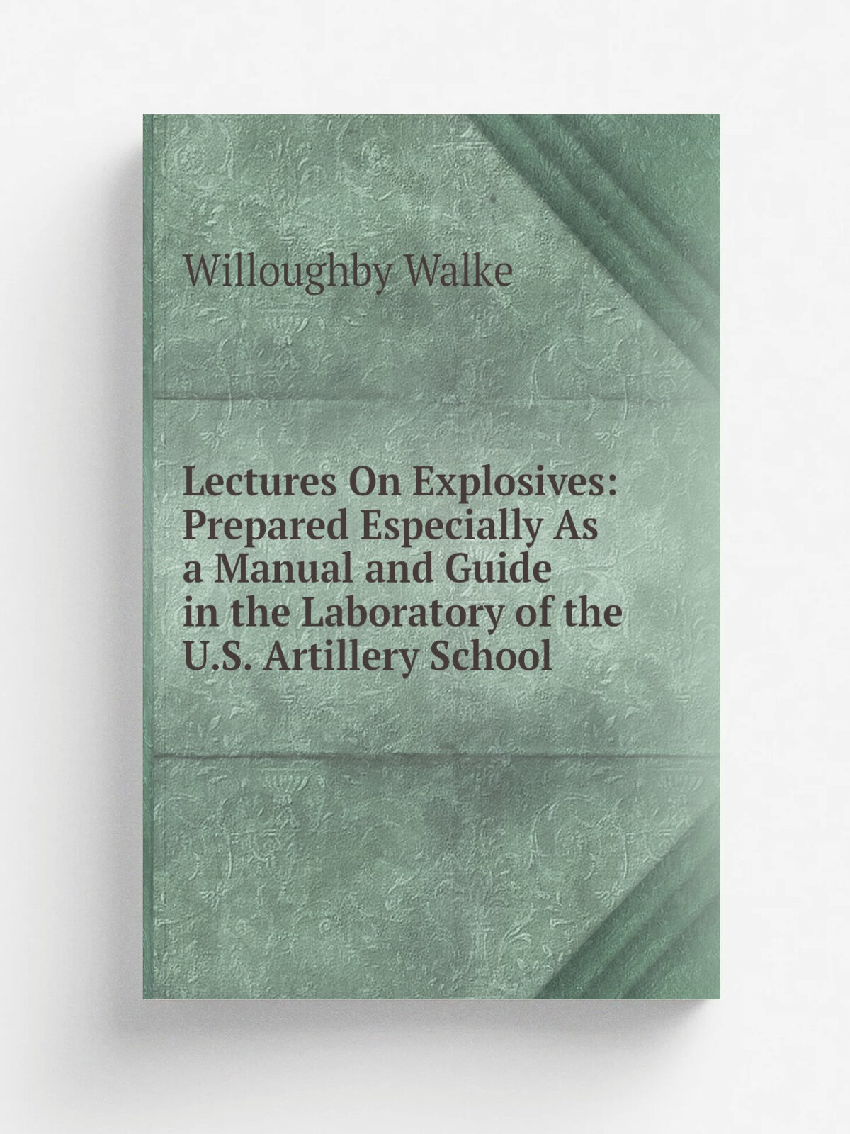 Lectures On Explosives: Prepared Especially As a Manual and Guide in the Laboratory of the U.S. Artillery School | Willoughby Walke | Репринт