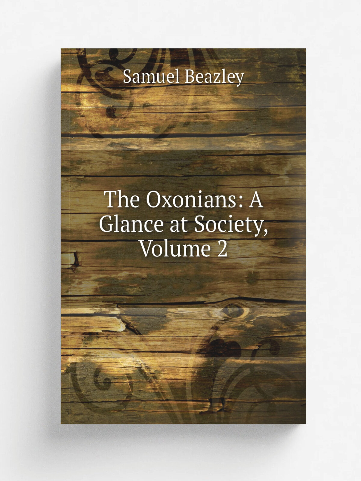 The Oxonians: A Glance at Society, Volume 2 | Samuel Beazley | Репринт