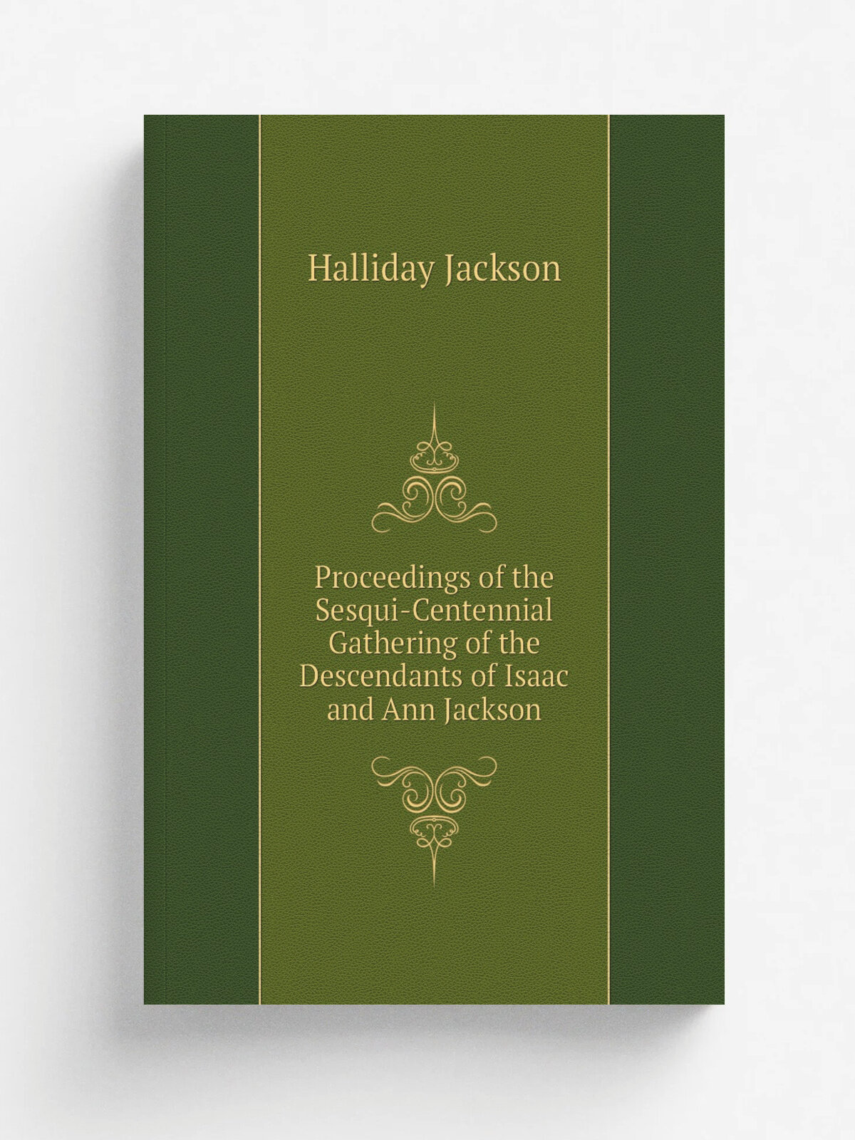 Proceedings of the Sesqui-Centennial Gathering of the Descendants of Isaac and Ann Jackson | Halliday Jackson | Репринт
