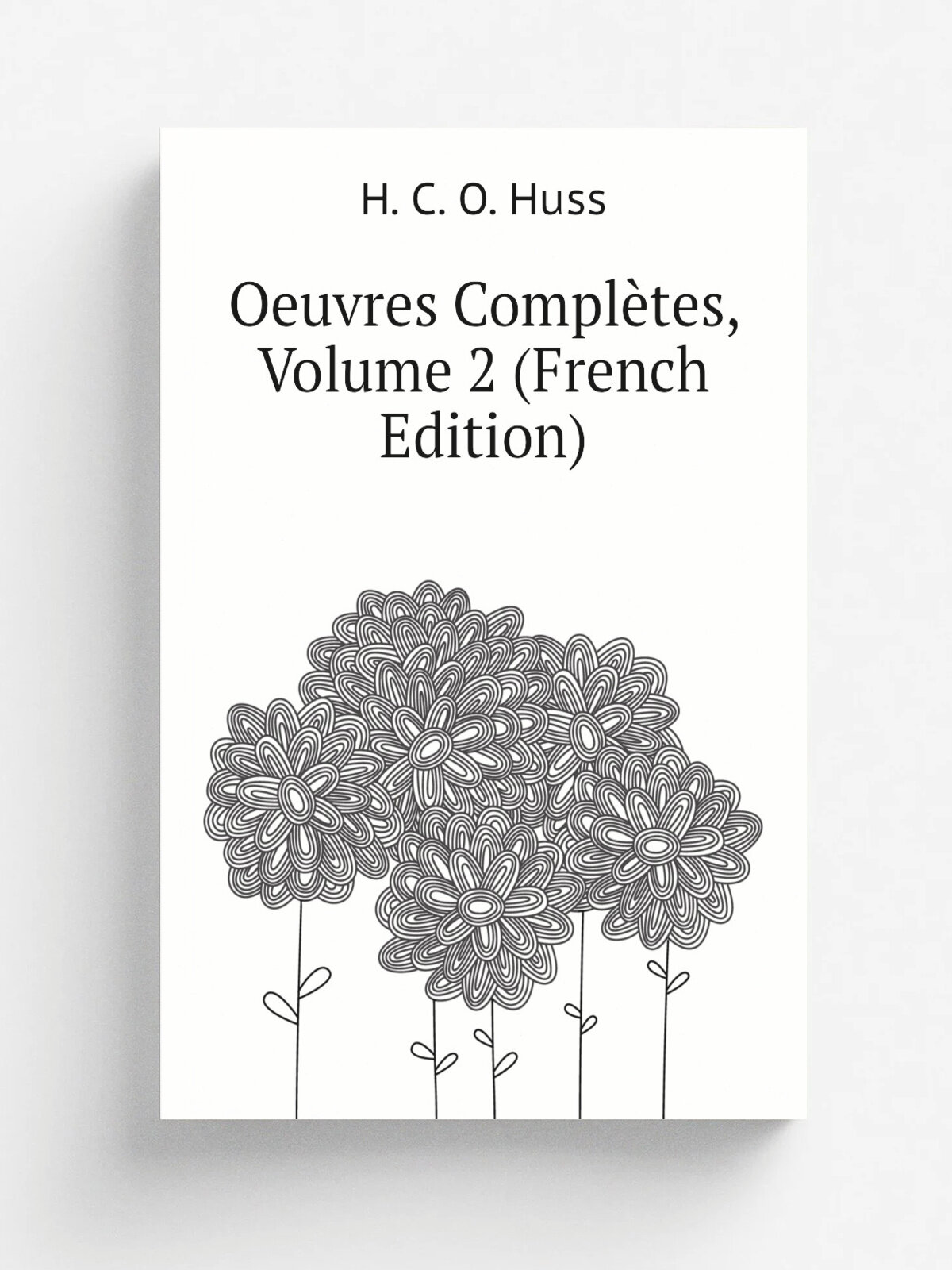 Oeuvres Compl.tes, Volume 2 (French Edition) | H. C. O. Huss | Репринт