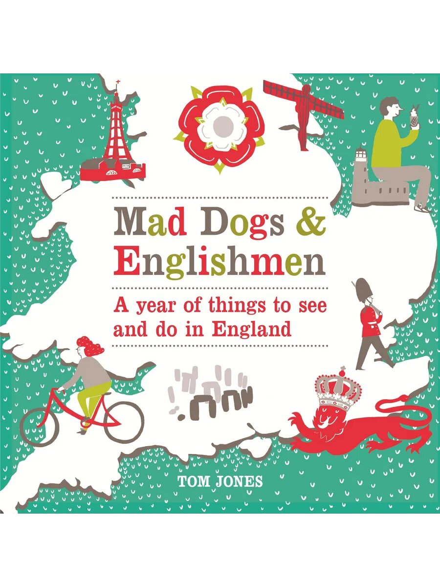 Mad Dogs and Englishmen. A year of things to see and do in E