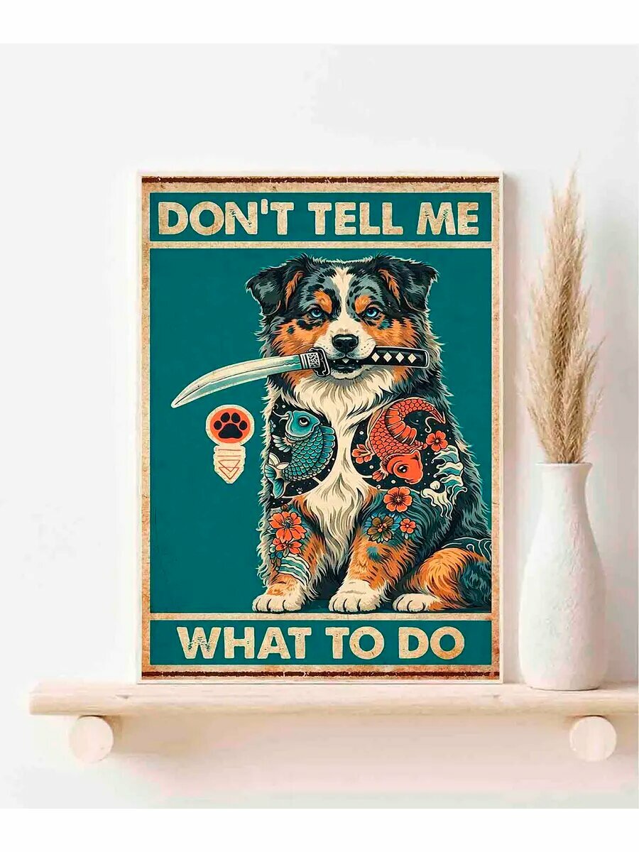 Австралийская овчарка, Don't Tell Me What To Do, Плакат 30x