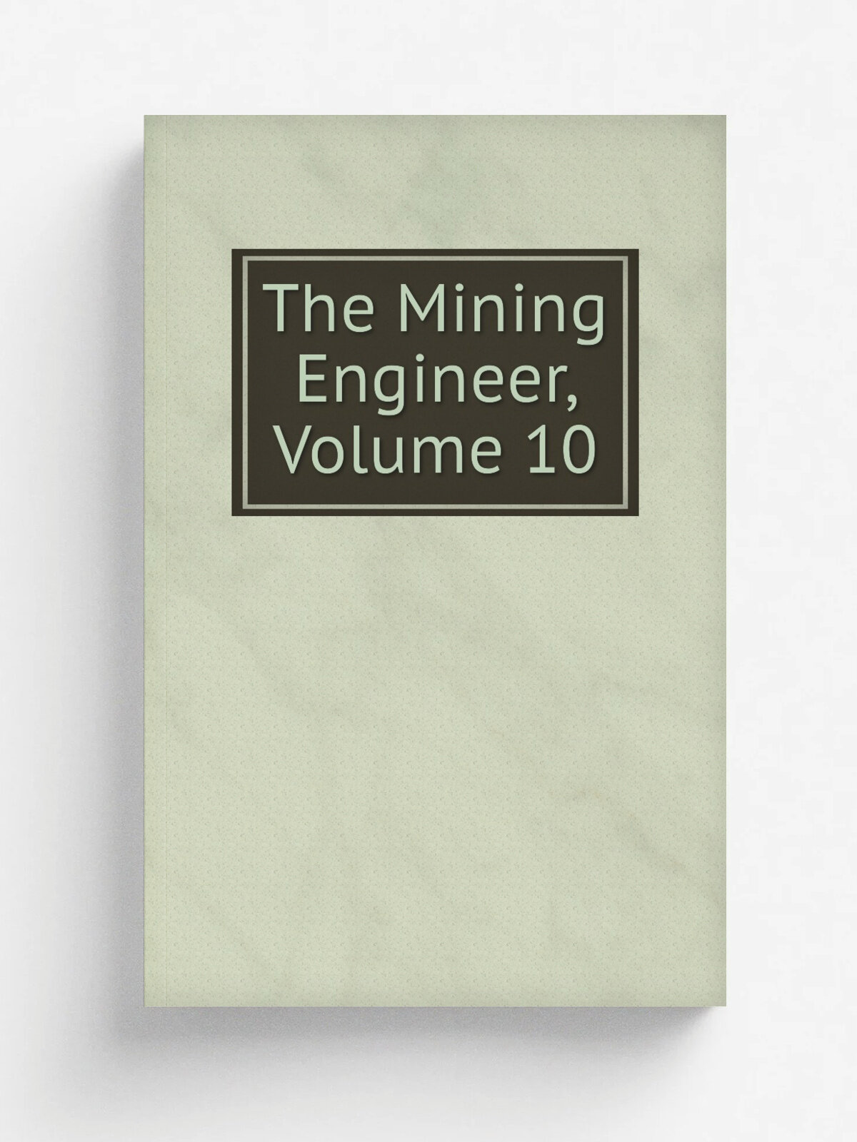 The Mining Engineer, Volume 10