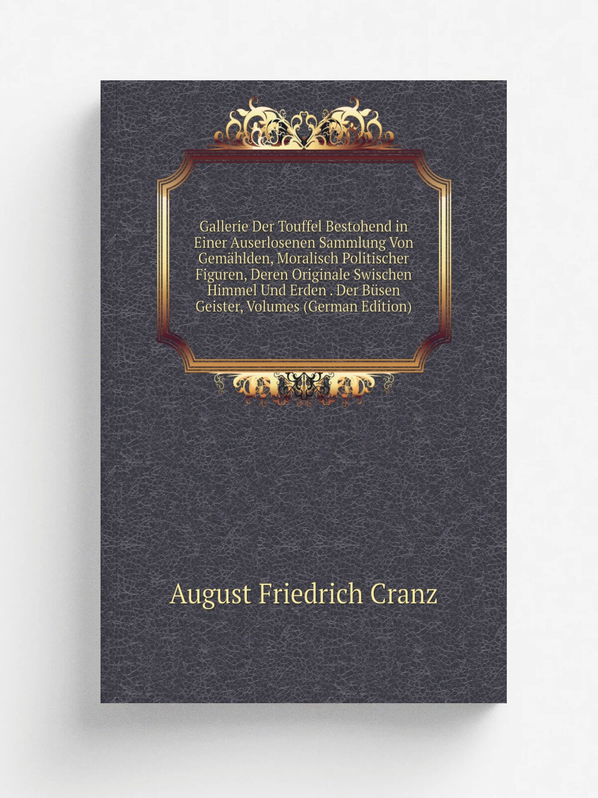 Gallerie Der Touffel Bestohend in Einer Auserlosenen Sammlung Von Gem.hlden, Moralisch Politischer Figuren, Deren Originale Swischen Himmel Und Erden…