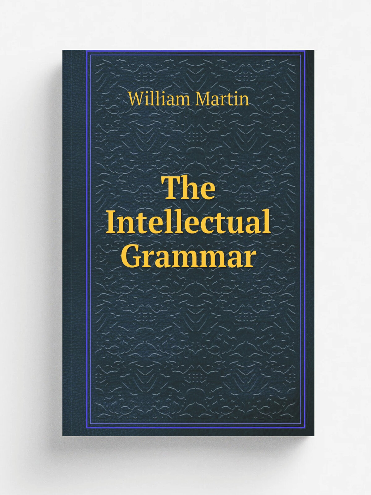 The Intellectual Grammar | William Martin | Репринт