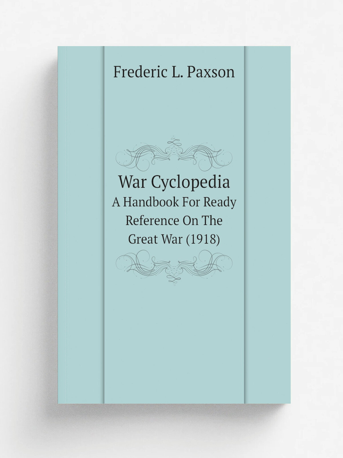 War Cyclopedia. A Handbook For Ready Reference On The Great War (1918)