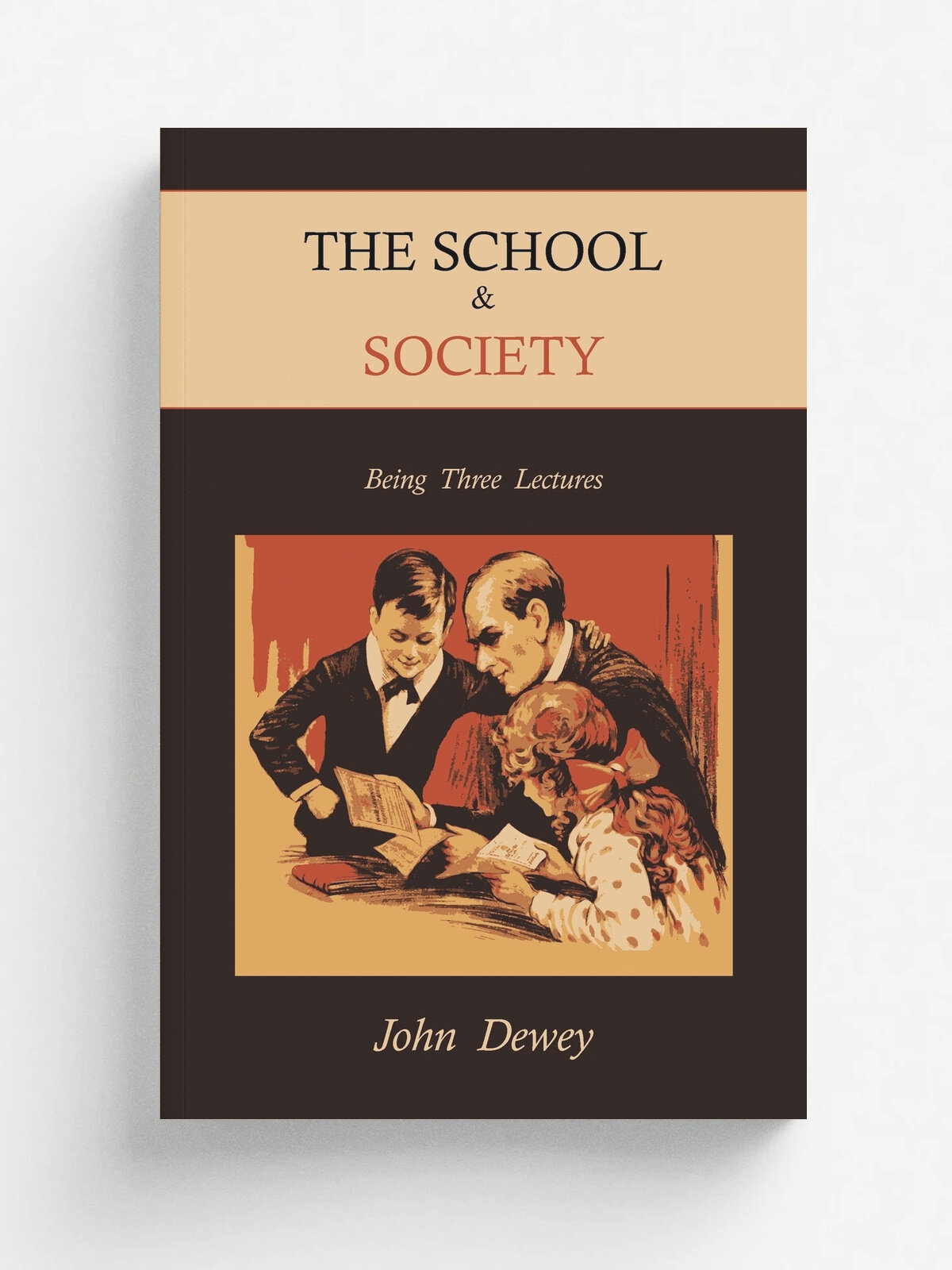 The School & Society. Being Three Lectures