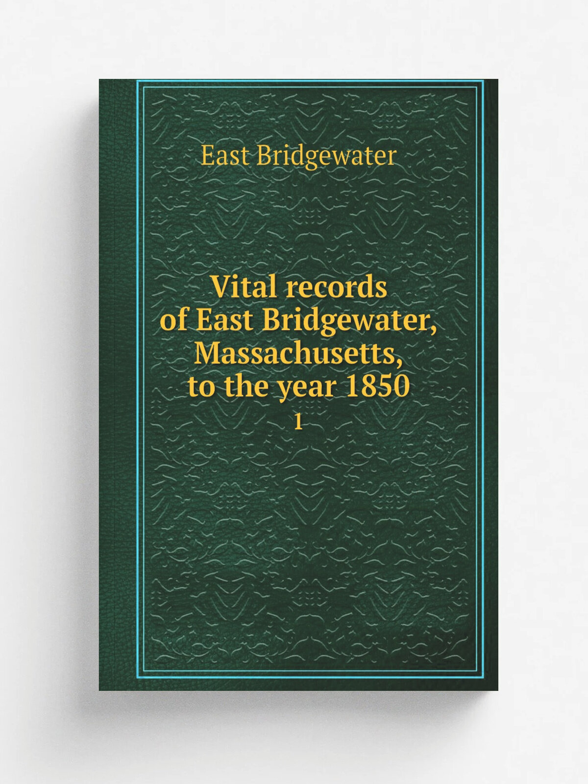 Vital records of East Bridgewater, Massachusetts, to the year 1850. 1