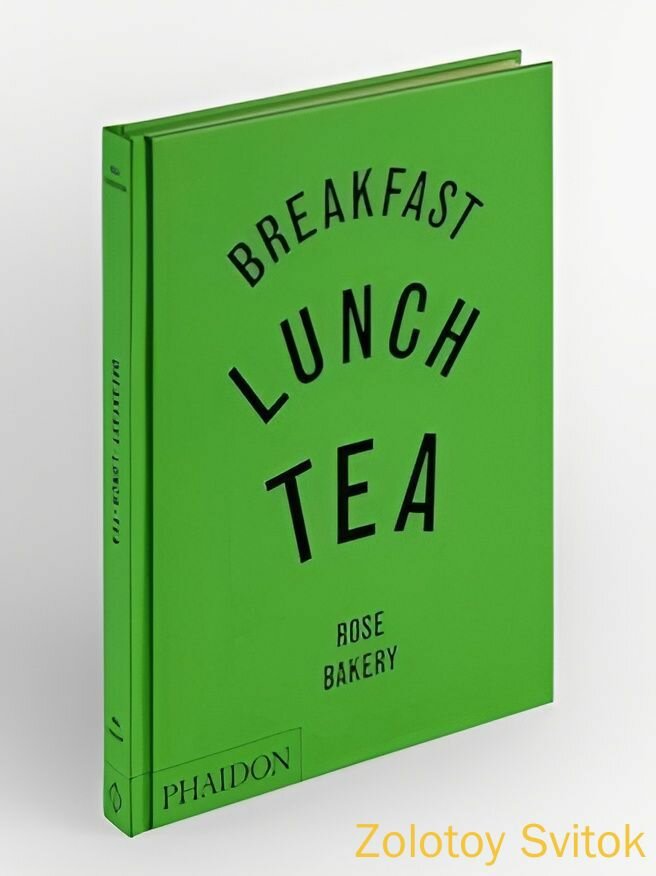 Breakfast, Lunch, Tea : The Many Little Meals of Rose Bakery