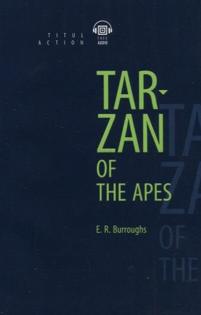 Tarzan of the Apes. Тарзан приемыш обезьян: книга для чтения на английском языке