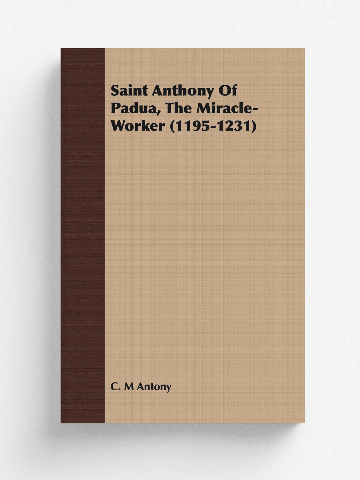 Saint Anthony of Padua, the Miracle-Worker (1195-1231)