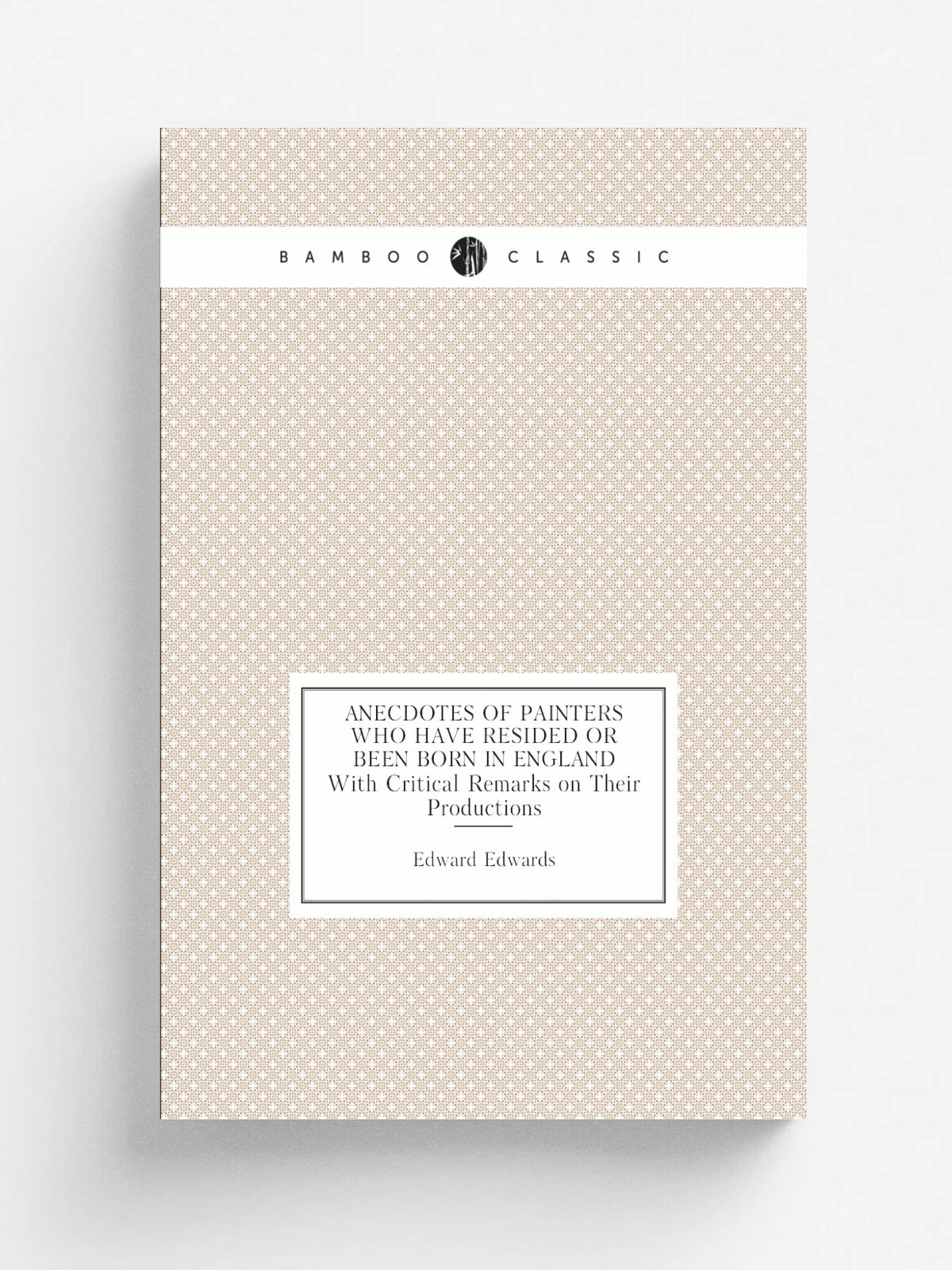 Anecdotes of Painters who Have Resided Or Been Born in England. With Critical Remarks on Their Productions | Edward Edwards | 1808 | London, Leigh an…