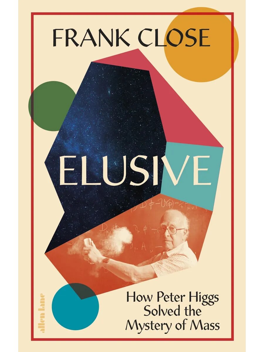 Elusive. How Peter Higgs Solved the Mystery of Mass
