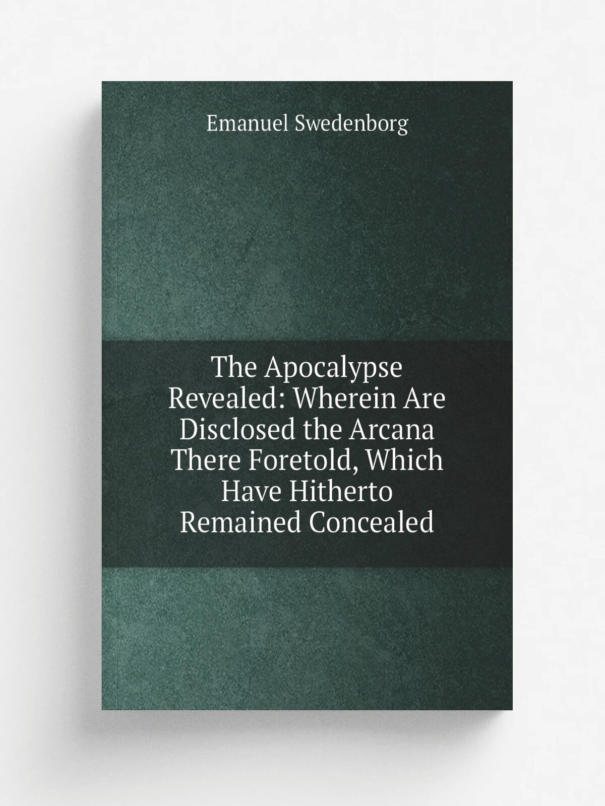 The Apocalypse Revealed: Wherein Are Disclosed the Arcana There Foretold, Which Have Hitherto Remained Concealed