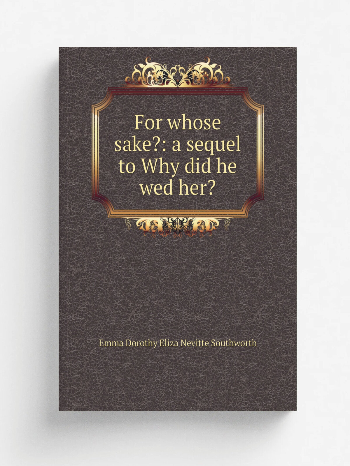 For whose sake: a sequel to Why did he wed her?