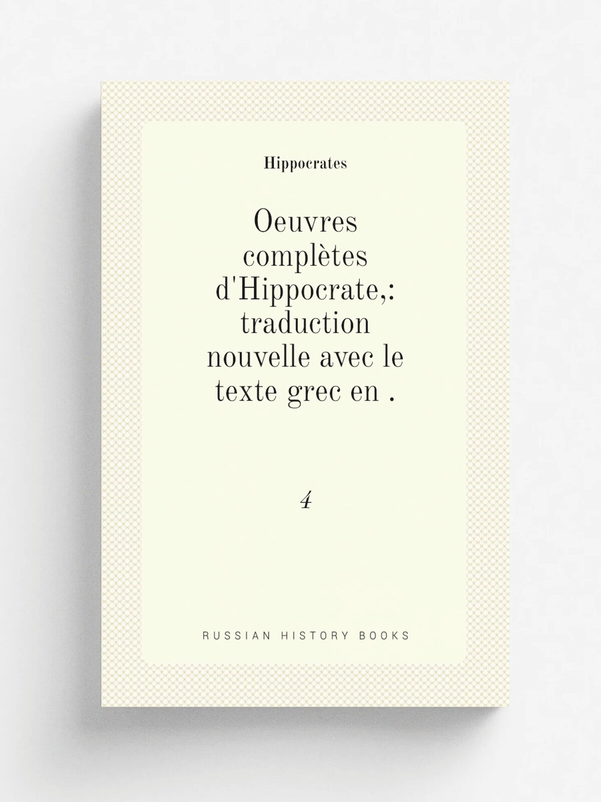 Oeuvres compl.tes d'Hippocrate: traduction nouvelle avec le texte grec en . 4 | Hippocrates | 1861 | Chez H. Bailli.re, 219 , Regent-Street. | Репр…