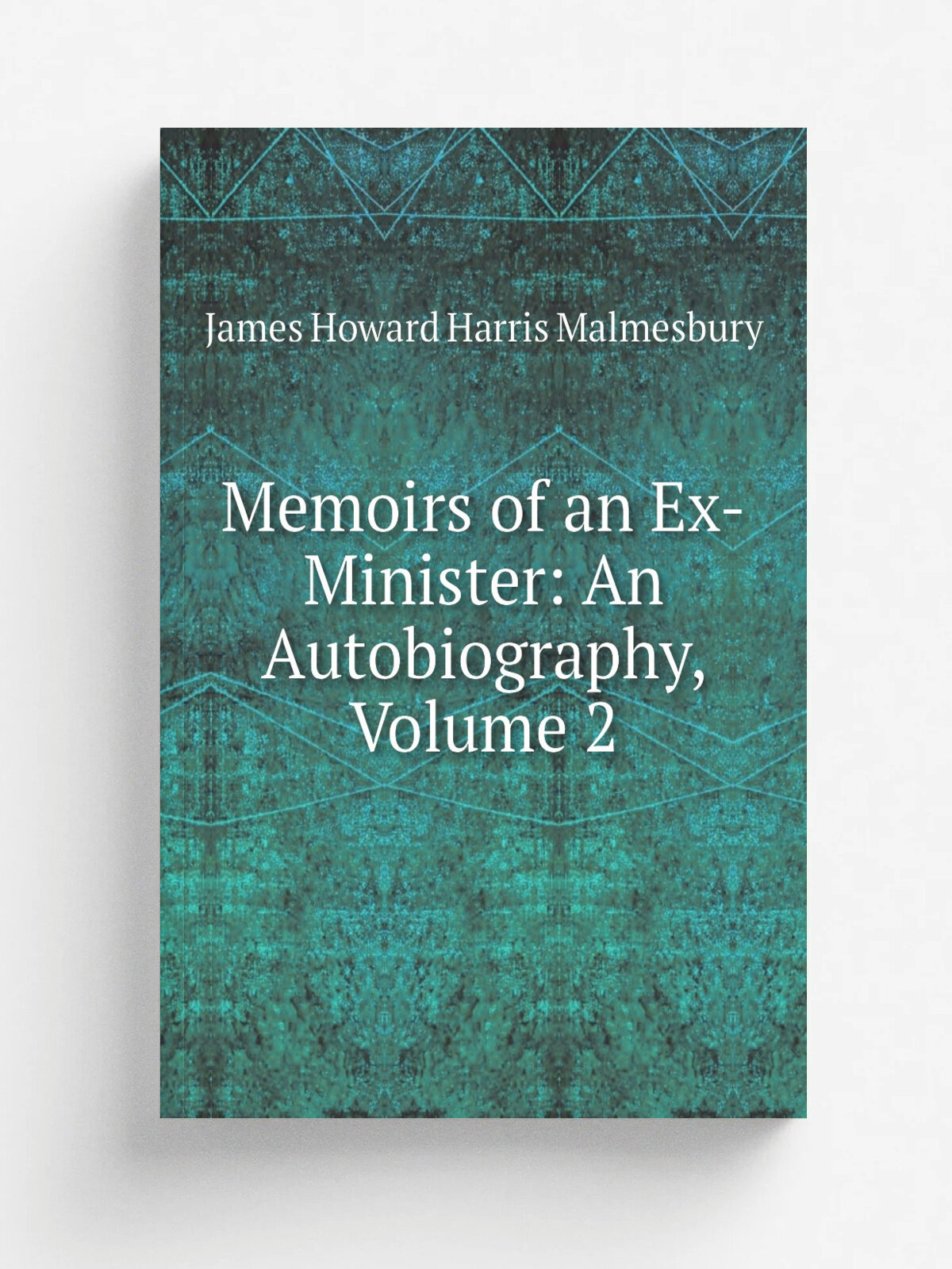 Memoirs of an Ex-Minister: An Autobiography, Volume 2