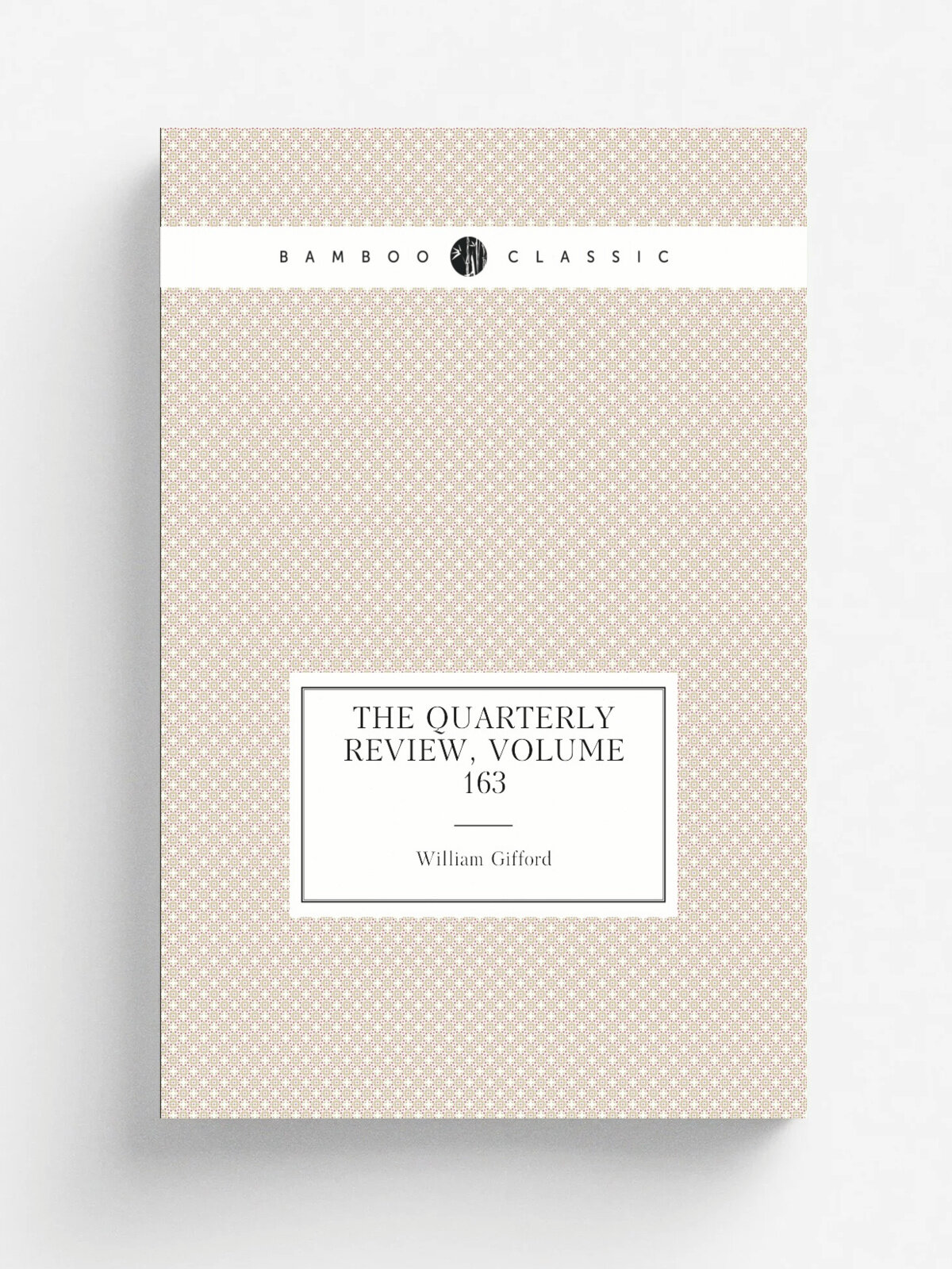 The Quarterly Review, Volume 163