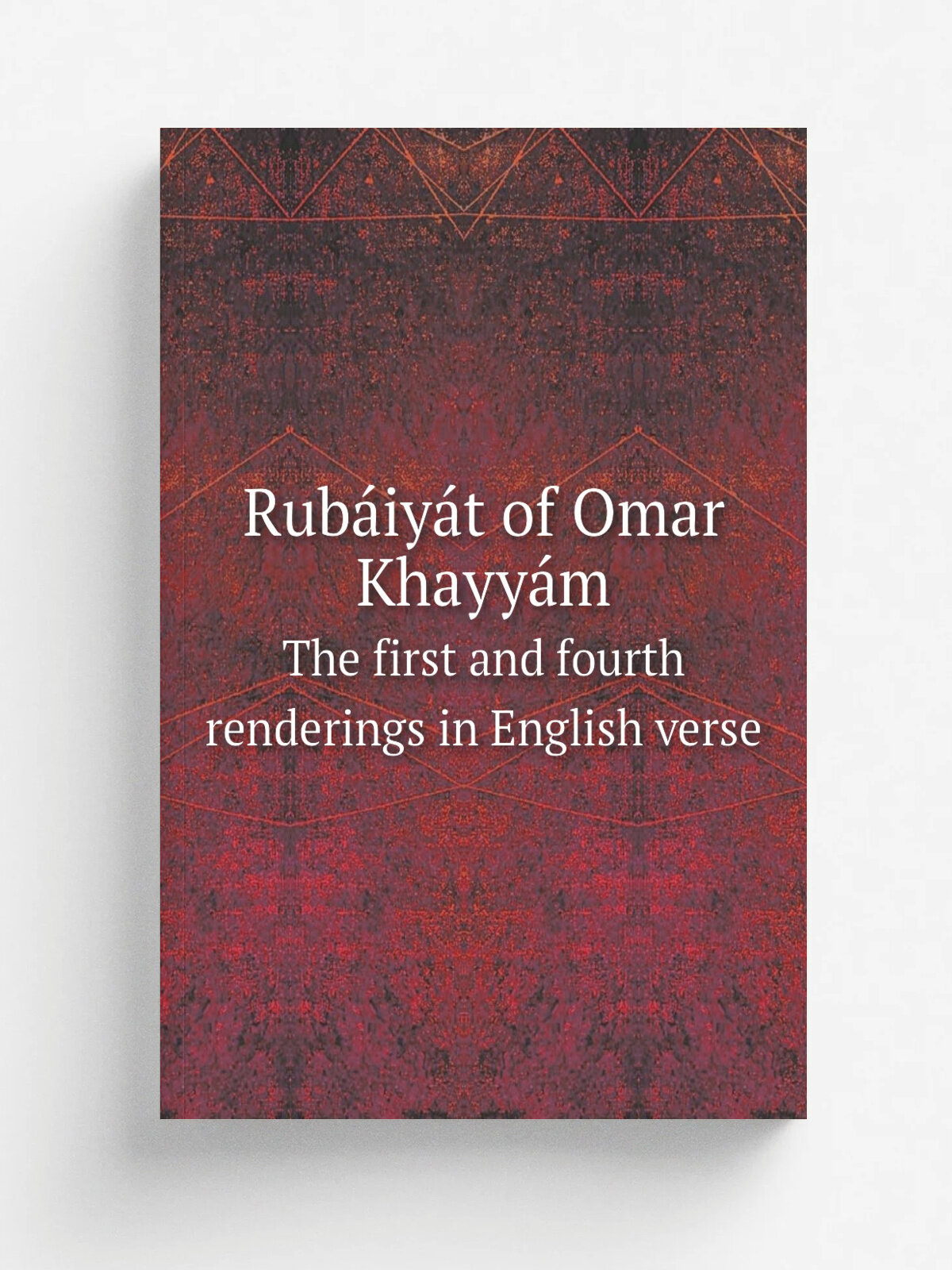 Rub.iy.t of Omar Khayy.m. The first and fourth renderings in English verse