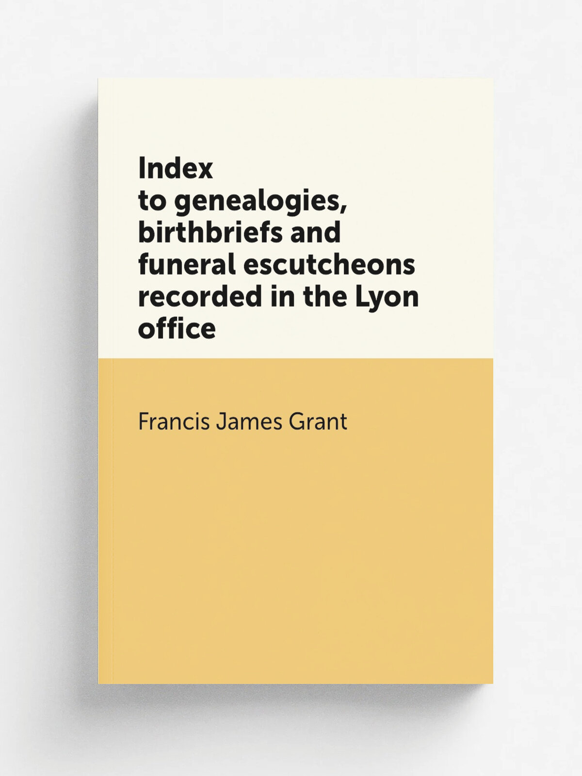 Index to genealogies, birthbriefs and funeral escutcheons recorded in the Lyon office