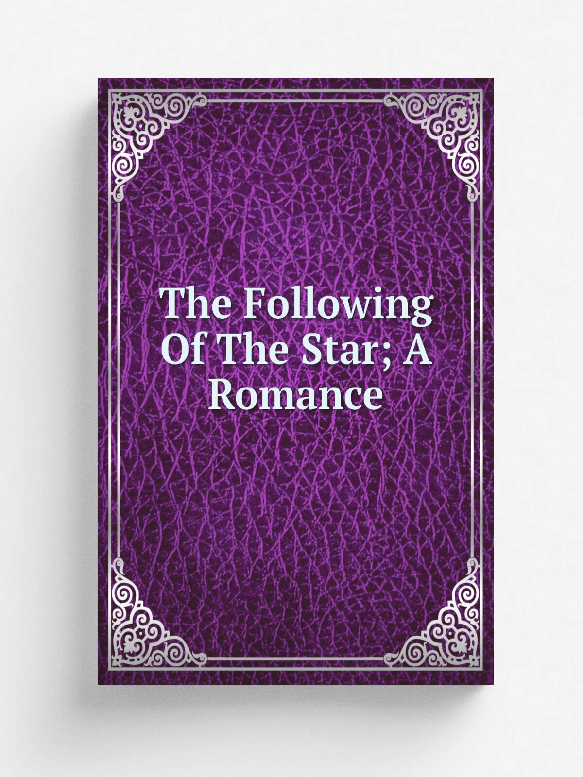 The Following Of The Star; A Romance