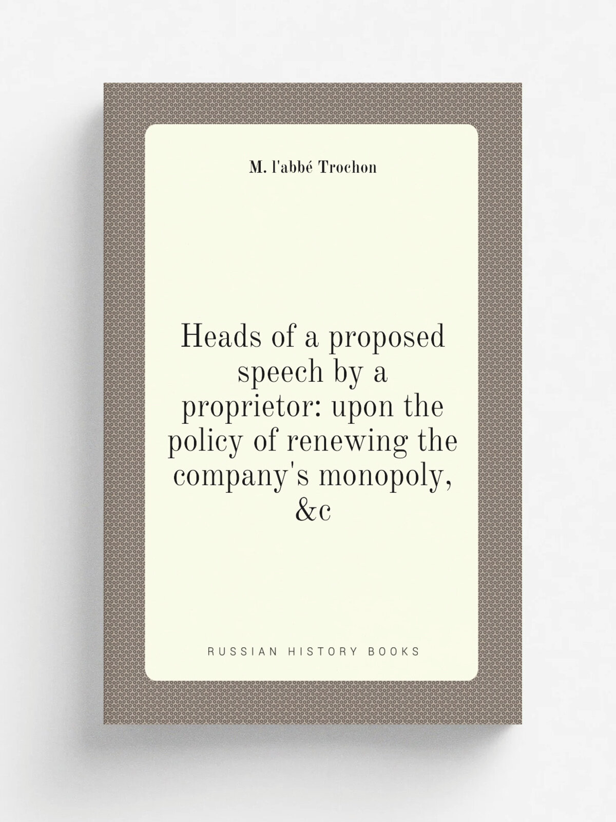 Heads of a proposed speech by a proprietor: upon the policy of renewing the company's monopoly, &c