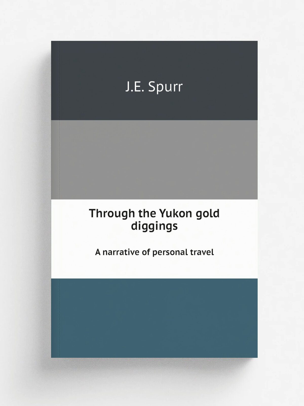 Through the Yukon gold diggings. A narrative of personal travel