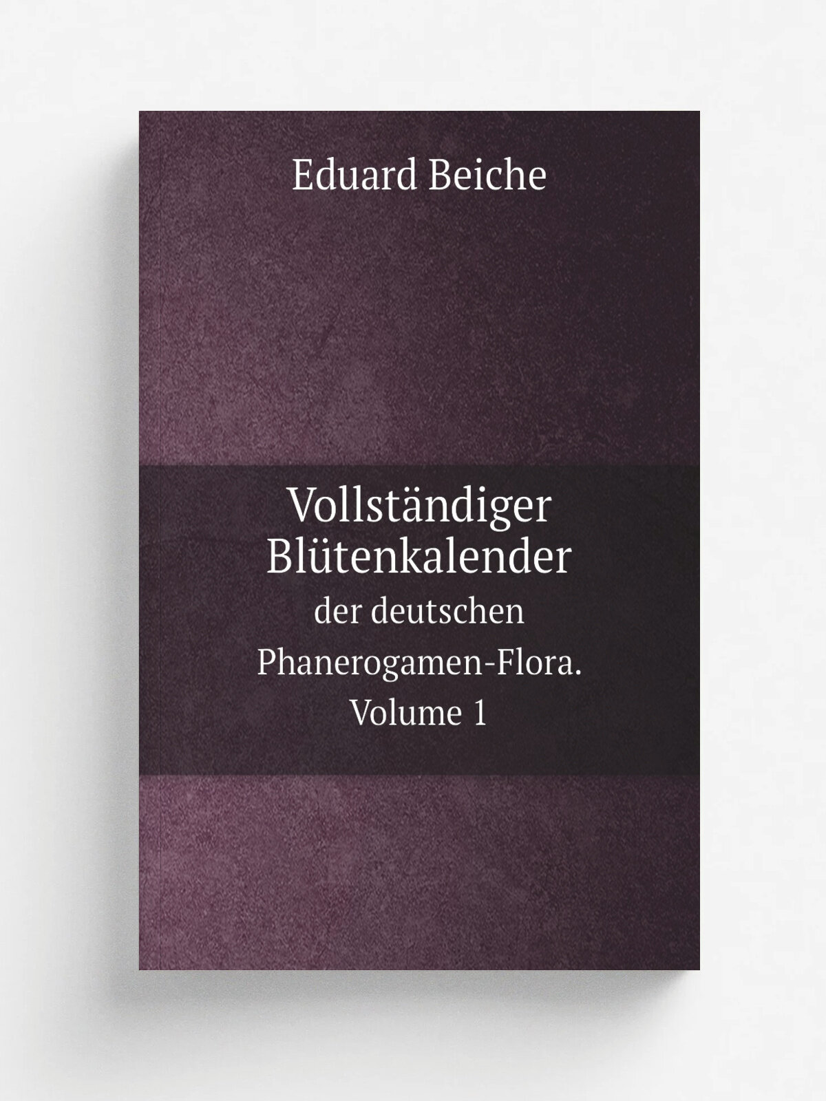 Vollst.ndiger Bl.tenkalender. der deutschen Phanerogamen-Flora. Volume 1