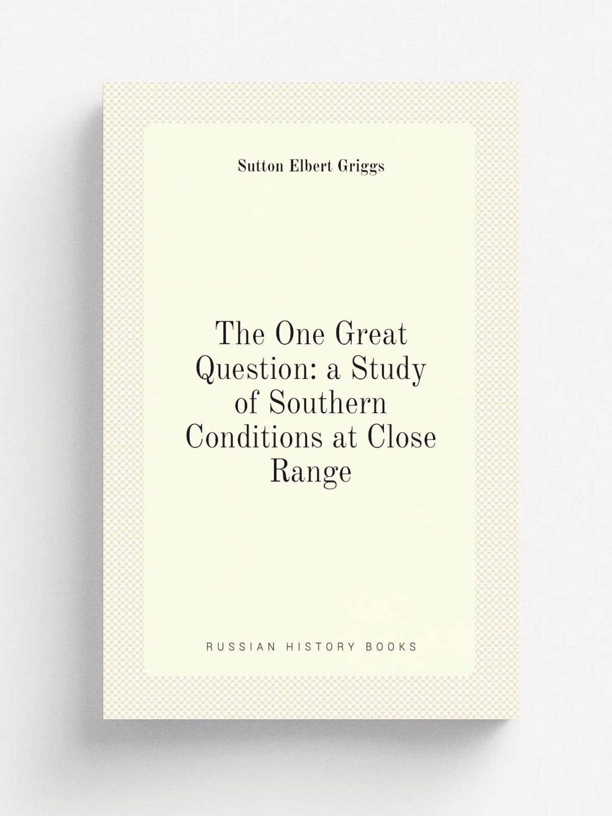The One Great Question: a Study of Southern Conditions at Close Range