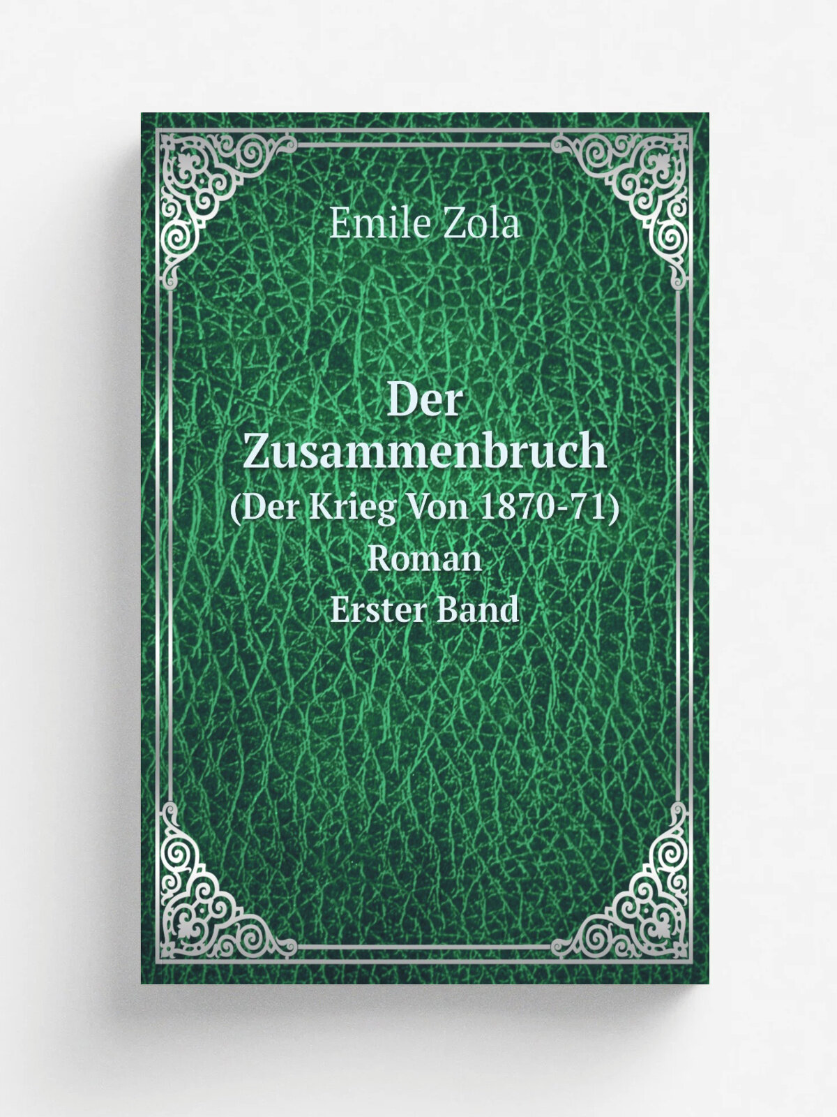 Der Zusammenbruch. (Der Krieg Von 1870-71) Roman. Erster Band