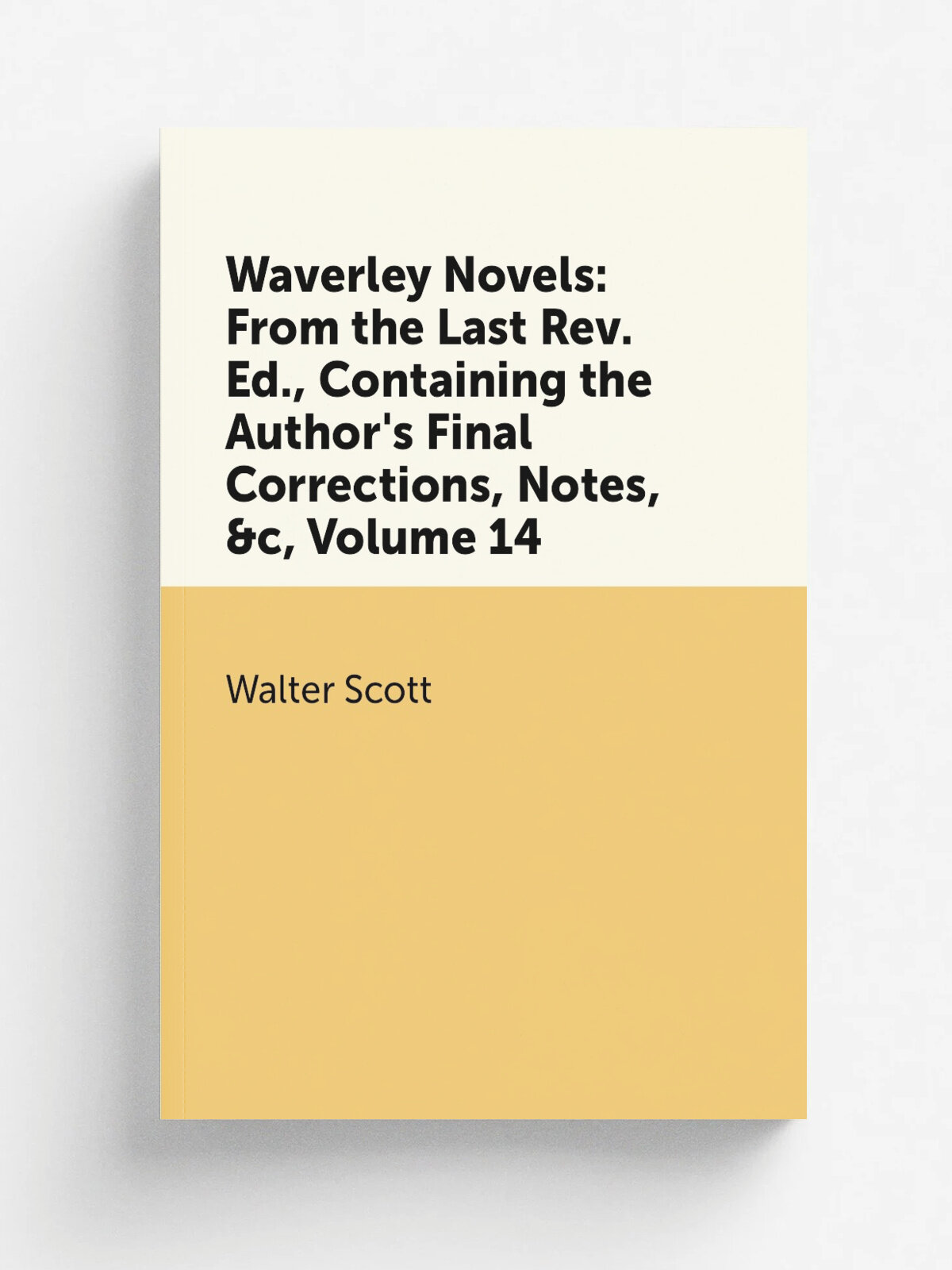 Waverley Novels: From the Last Rev. Ed, Containing the Author's Final Corrections, Notes, &c, Volume 14