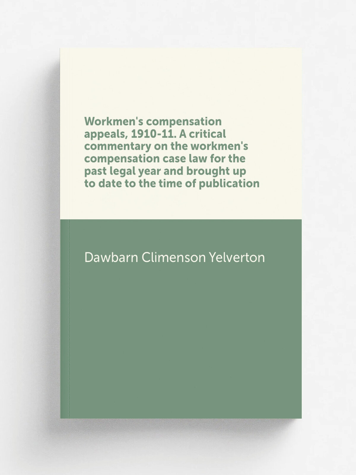 Workmen's compensation appeals, 1910-11. A critical commentary on the workmen's compensation case law for the past legal year and brought up to date …