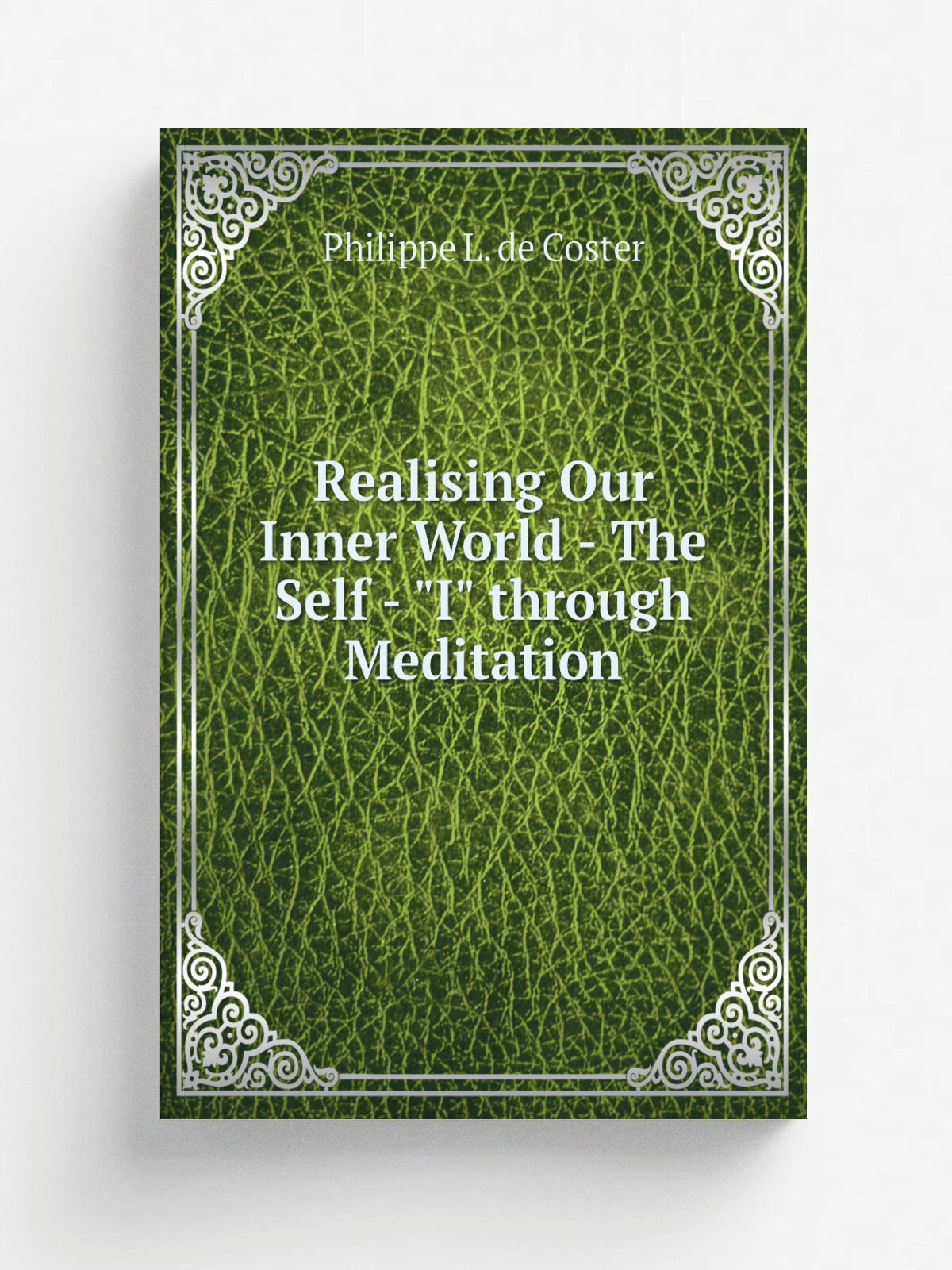 Realising Our Inner World - The Self - "I" through Meditation | Philippe L. de Coster | Репринт