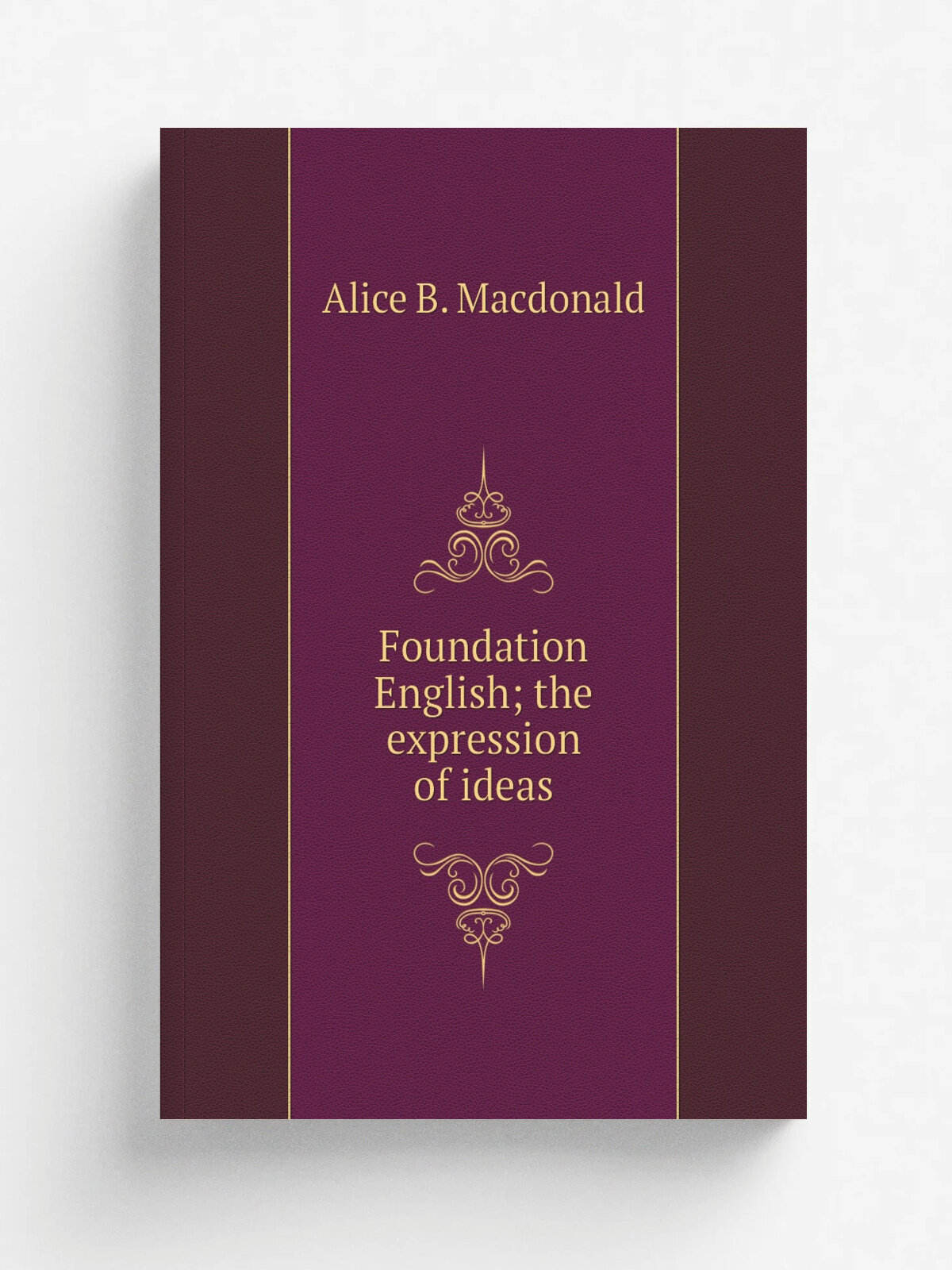 Foundation English; the expression of ideas | Alice B. Macdonald | Репринт