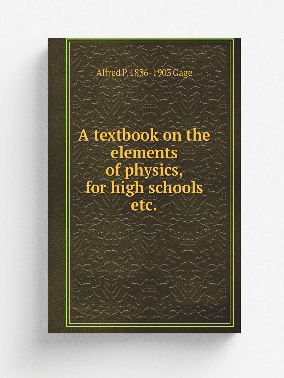 A textbook on the elements of physics, for high schools etc. | Alfred P. 1836-1903 Gage | Репринт