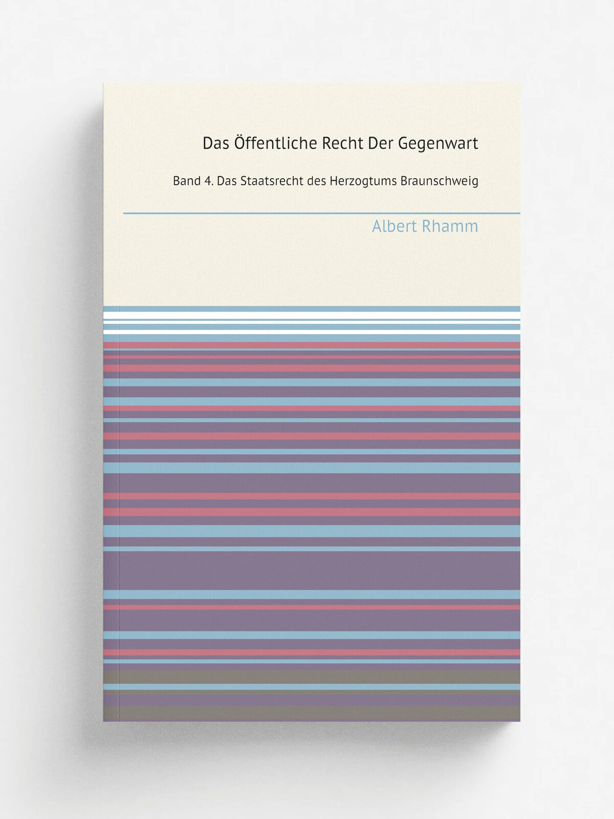 Das . ffentliche Recht Der Gegenwart. Band 4. Das Staatsrecht des Herzogtums Braunschweig | Albert Rhamm | 1908 | Tubingen | Репринт