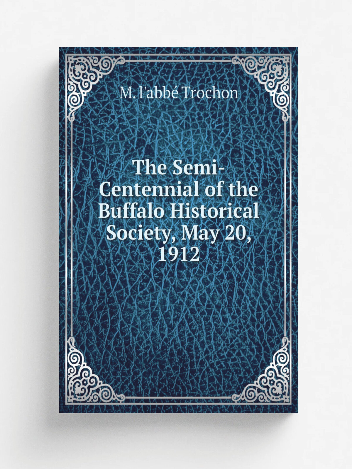 The Semi-Centennial of the Buffalo Historical Society, May 20, 1912