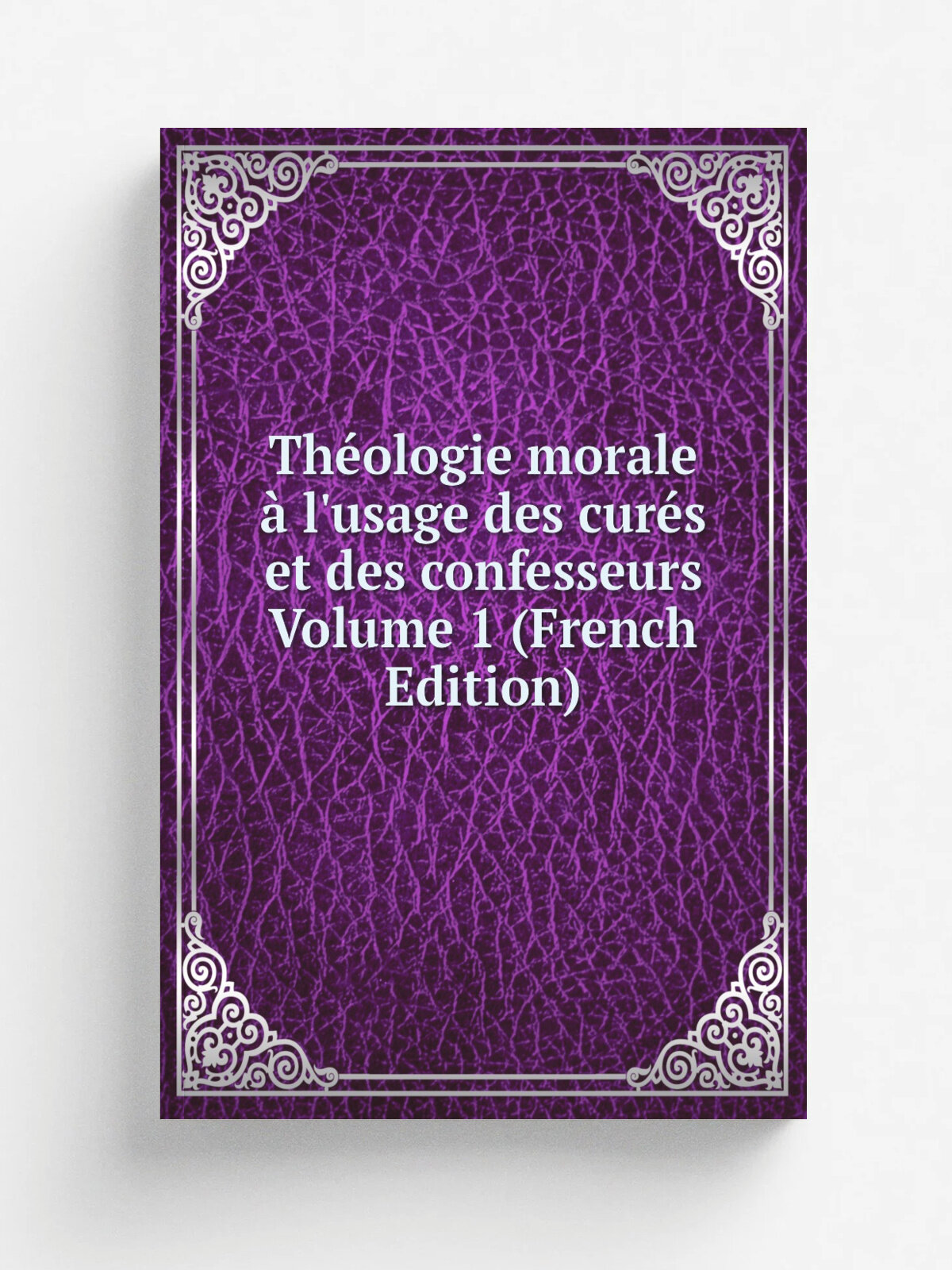 Th.ologie morale . l'usage des cur.s et des confesseurs Volume 1 (French Edition) | Репринт