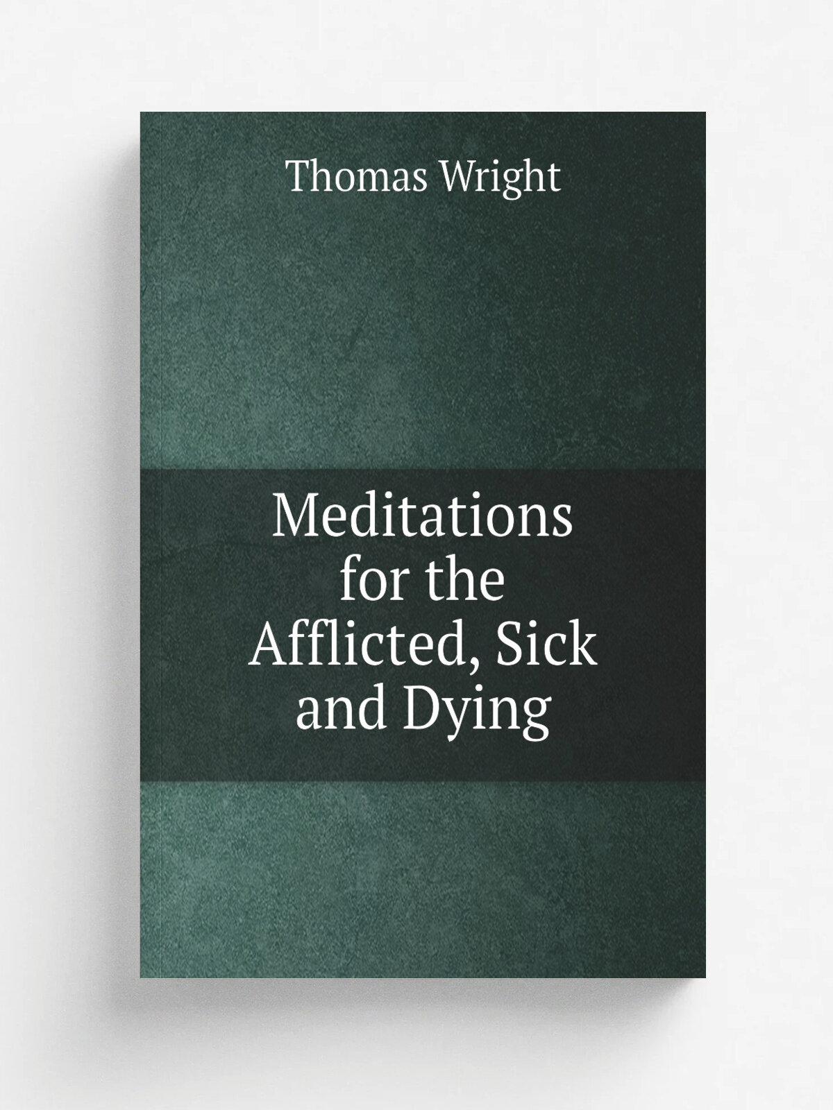 Meditations for the Afflicted, Sick and Dying