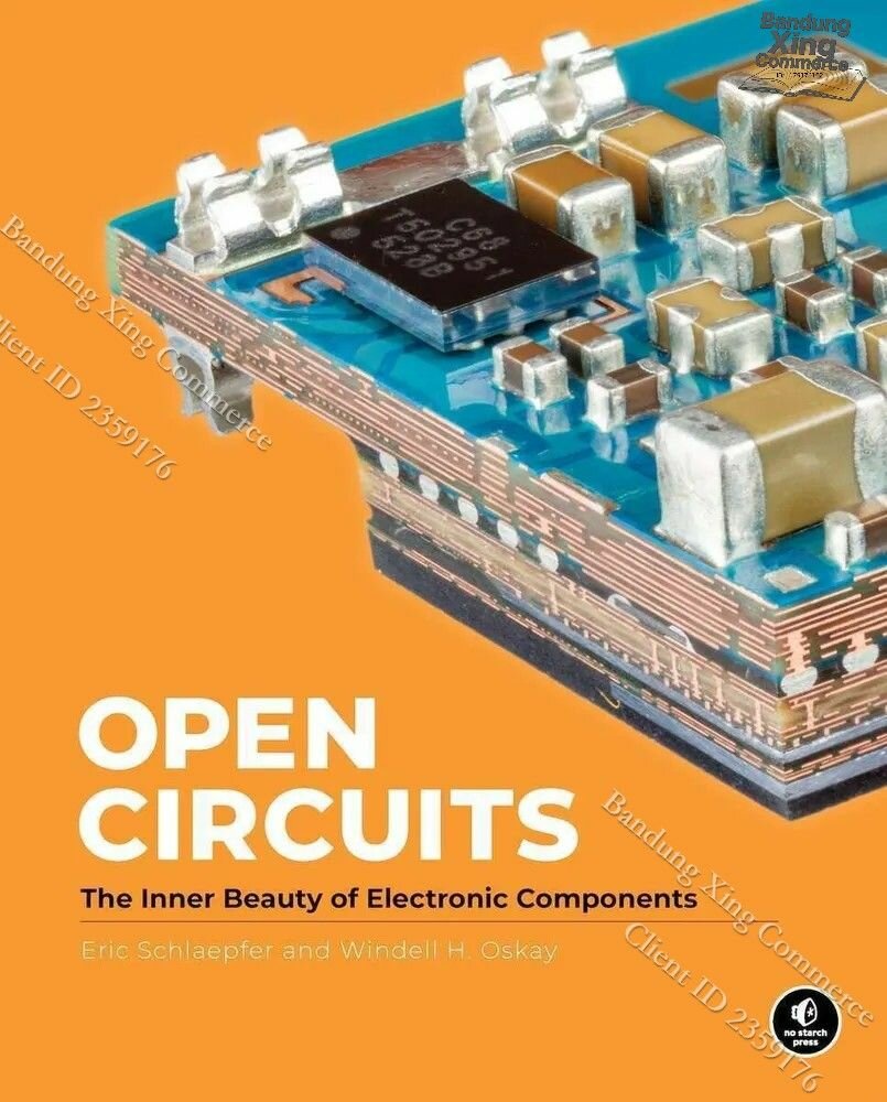 Open Circuits: The Inner Beauty of Electronic Components 9781718502345 / Бумажная книга
