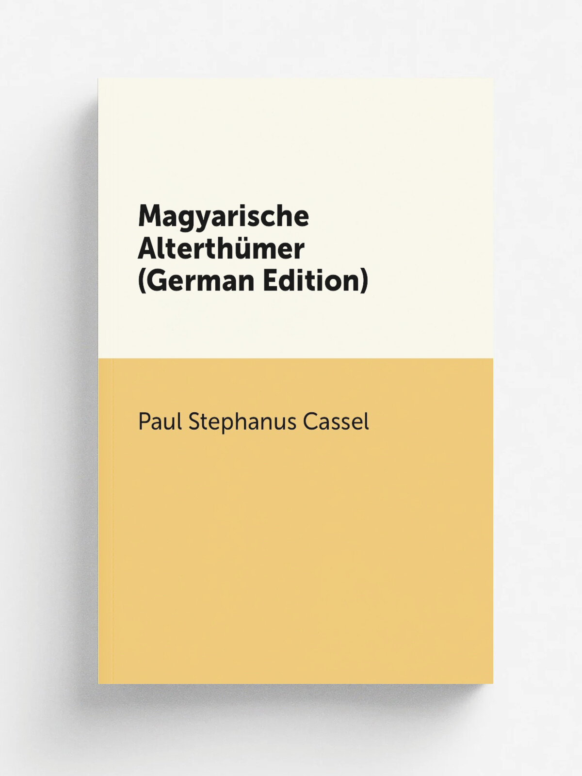 Magyarische Alterth.mer (German Edition) | Paul Stephanus Cassel | Репринт